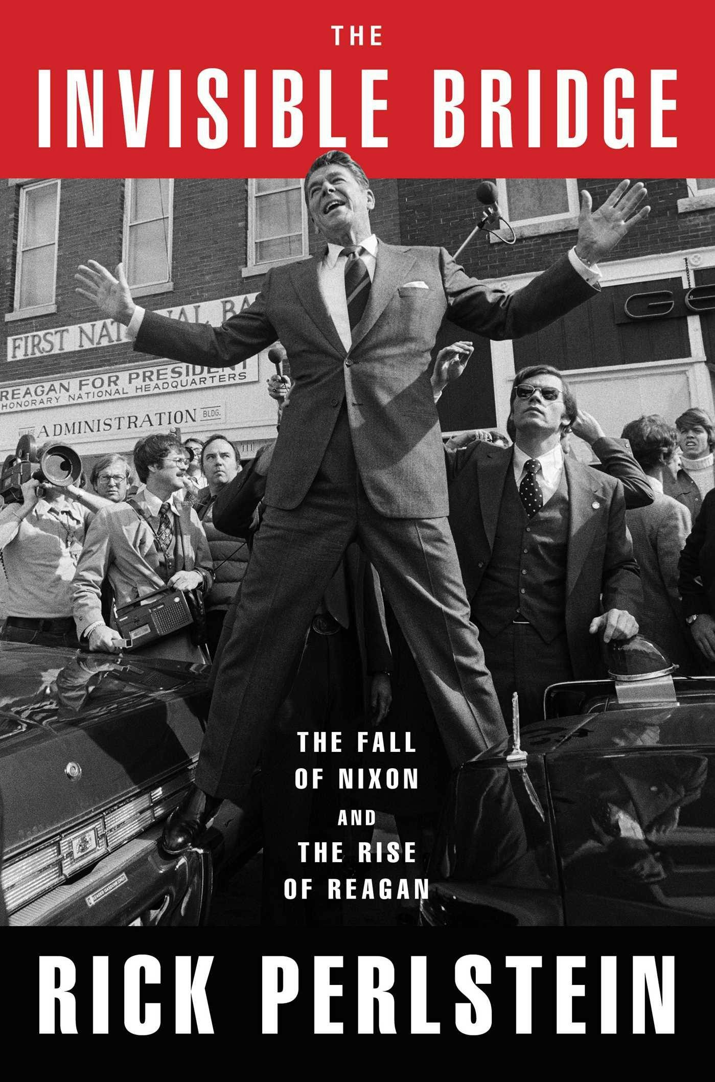 Rick Perlstein's 'The Invisible Bridge' Review: Nixon to Reagan | The ...